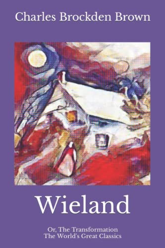 The World's Great Classics: Wieland: Or, The Transformation by Charles ...