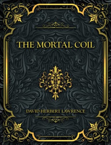 The Mortal Coil: David Herbert Lawrence by D.H. Lawrence | Goodreads