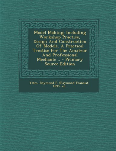 Model Making; Including Workshop Practice, Design And Construction Of ...
