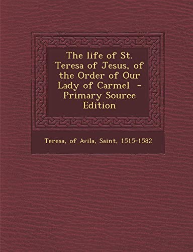 The life of St. Teresa of Jesus, of the Order of Our Lady of Carmel by ...