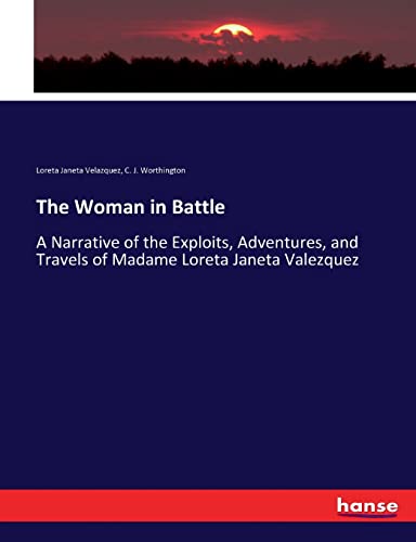 The Woman in Battle: A Narrative of the Exploits, Adventures, and ...