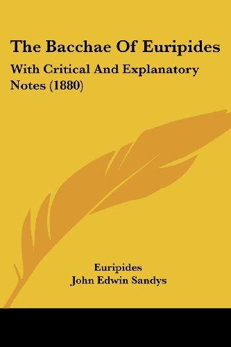 The Bacchae Of Euripides: With Critical And Explanatory Notes by ...