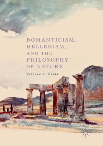 Romanticism, Hellenism, and the Philosophy of Nature by William S ...