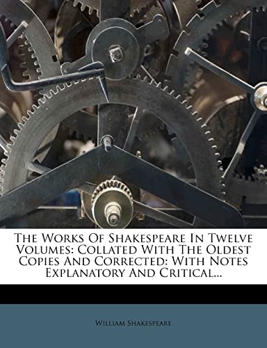 The Works Of Shakespeare In Twelve Volumes: Collated With The Oldest ...