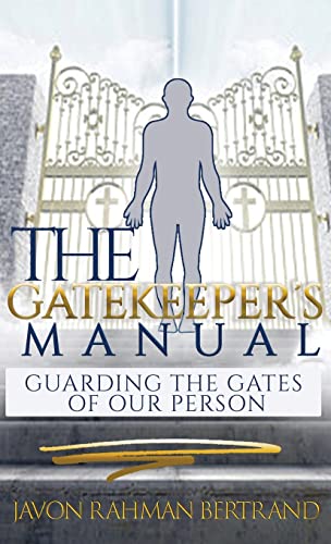 The Gatekeeper's Manual: Guarding the Gates of Our Person by Javon ...