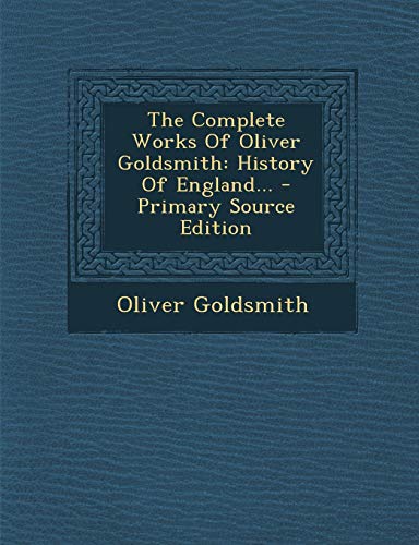 The Complete Works Of Oliver Goldsmith: History Of England... - Primary ...