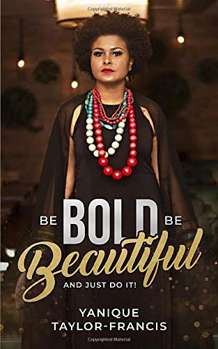 Be Bold Be Beautiful: And Just Do It! by Yanique Taylor-Francis | Goodreads