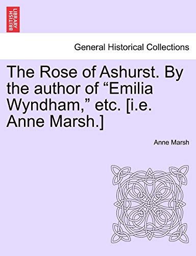 The Rose of Ashurst. by the Author of "Emilia Wyndham," Etc. [I.E. Anne ...