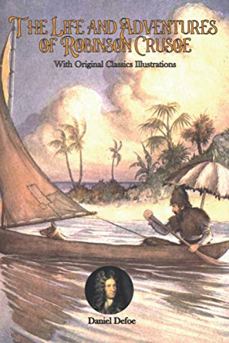The Life and Adventures of Robinson Crusoe: With Original Classics ...