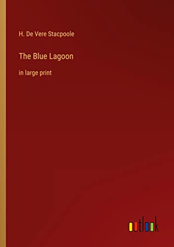 The Blue Lagoon: in large print by Henry de Vere Stacpoole | Goodreads