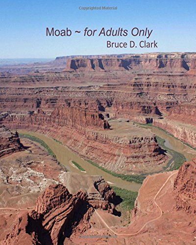 Moab for Adults Only by Bruce D. Clark | Goodreads