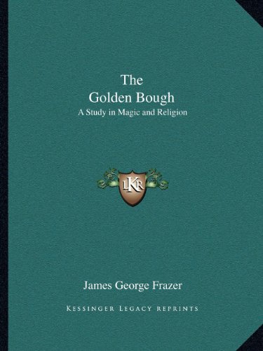 The Golden Bough: A Study in Magic and Religion by James George Frazer ...