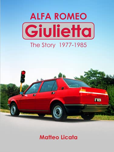 Alfa Romeo Giulietta: The Story 1977-1985 by Matteo Licata | Goodreads