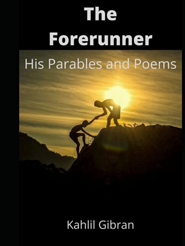 The Forerunner: His Parables and Poems by Kahlil Gibran | Goodreads
