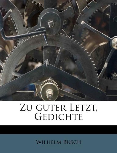Zu guter Letzt, Gedichte (German Edition) by Wilhelm Busch | Goodreads