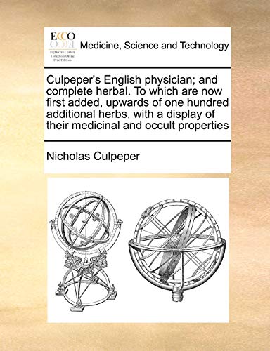 Culpeper's English Physician; And Complete Herbal. to Which Are Now ...
