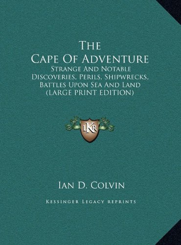 The Cape Of Adventure: Strange And Notable Discoveries, Perils ...