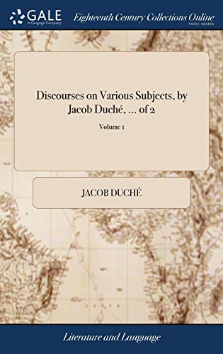 Discourses on Various Subjects, by Jacob Duché, ... of 2; Volume 1 by ...