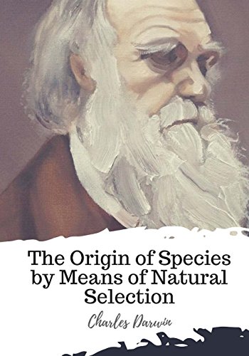 The Origin of Species by Means of Natural Selection by Charles Darwin ...