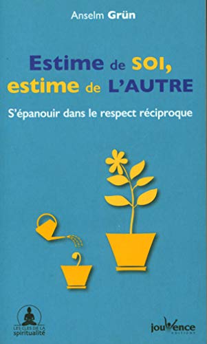 Estime de soi, estime de l'autre: S'épanouir dans le respect réciproque ...