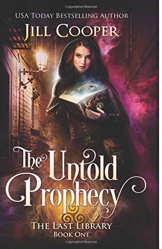 The Untold Prophecy (The Last Library) by Jill Cooper | Goodreads