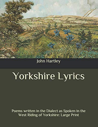 Yorkshire Lyrics: Poems written in the Dialect as Spoken in the West ...