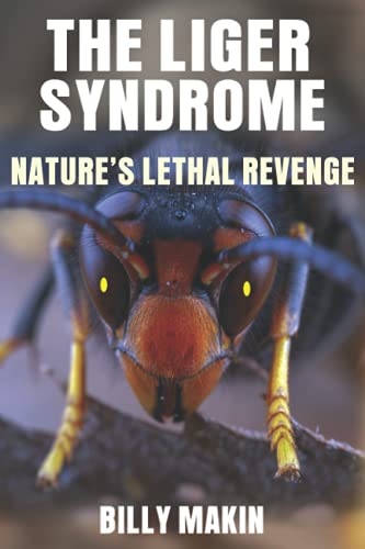 THE LIGER SYNDROME: NATURE'S LETHAL REVENGE by Billy Makin | Goodreads