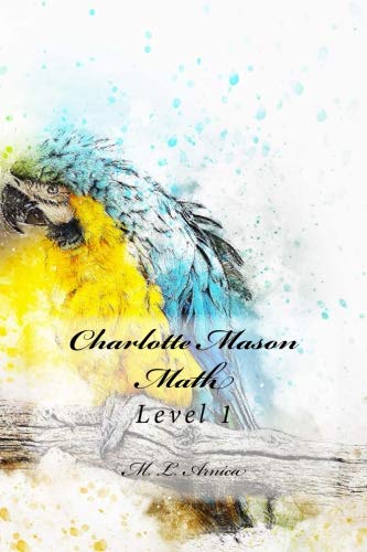 Charlotte Mason Math: Level 1 (Volume 1) by M.L. Arnica | Goodreads