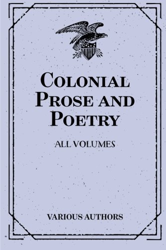 Colonial Prose and Poetry: All Volumes by Various Authors | Goodreads