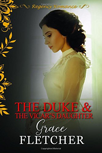 The Duke & The Vicar's Daughter: Regency Romance by Grace Fletcher | Goodreads