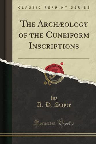The Archæology of the Cuneiform Inscriptions by A.H. Sayce | Goodreads