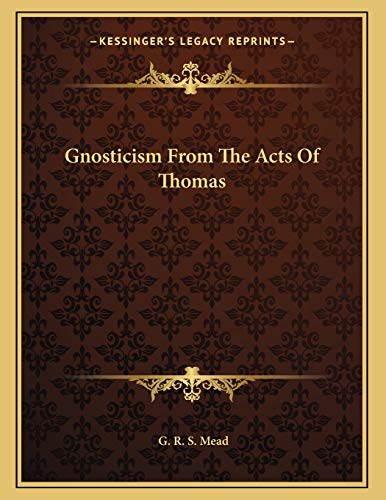 Gnosticism From The Acts Of Thomas by G.R.S. Mead | Goodreads