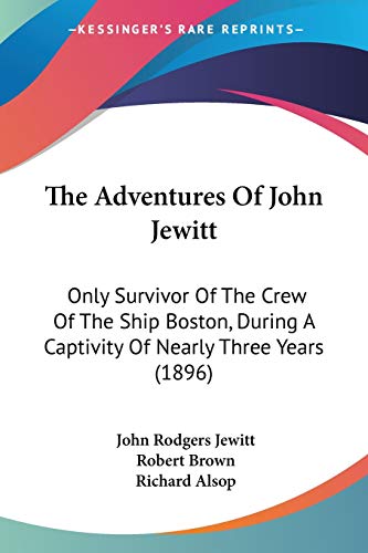 The Adventures Of John Jewitt: Only Survivor Of The Crew Of The Ship ...