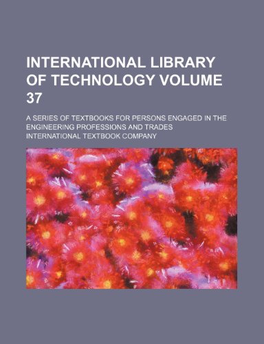 International Library of Technology Volume 37; A Series of Textbooks ...