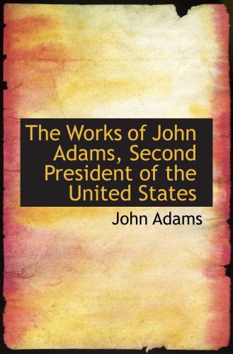 The Works of John Adams, Second President of the United States by John ...