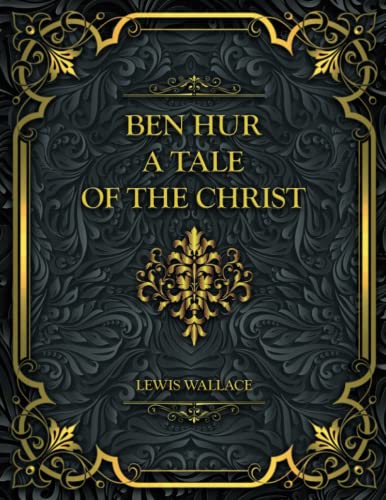 Ben Hur A Tale of the Christ: Lewis Wallace by Lew Wallace | Goodreads