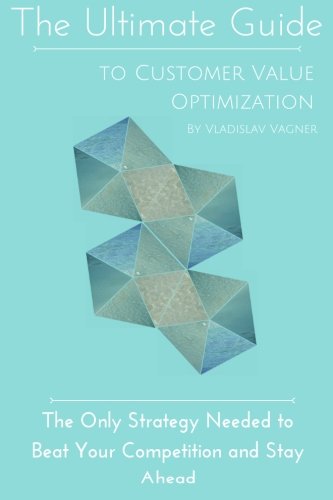 The Ultimate Guide To Customer Value Optimization: The Only Strategy ...