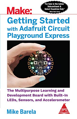 Make: Getting Started with Adafruit Circuit Playground Express - The Multipurpose Learning and ...
