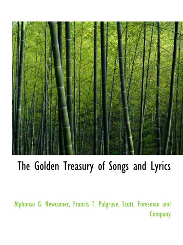 The Golden Treasury of Songs and Lyrics by Alphonso G. Newcomer | Goodreads