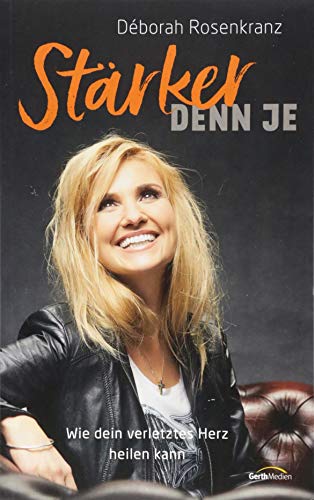 Stärker denn je: Wie dein verletztes Herz heilen kann by Déborah ...