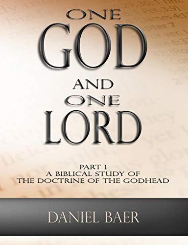 One God and One Lord: Part 1: A Biblical Study of the Doctrine of the ...