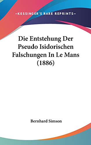 Die Entstehung Der Pseudo Isidorischen Falschungen In Le Mans (1886) by ...