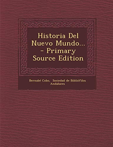 Historia Del Nuevo Mundo... (Spanish Edition) by Bernabé Cobo | Goodreads