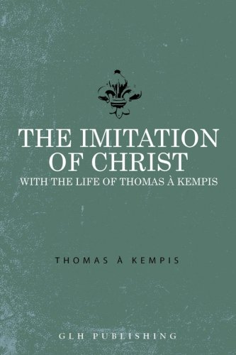 The Imitation of Christ; with The Life of Thomas A Kempis by Thomas a Kempis | Goodreads