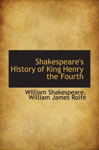 Shakespeare's History of King Henry the Fourth by William Shakespeare ...
