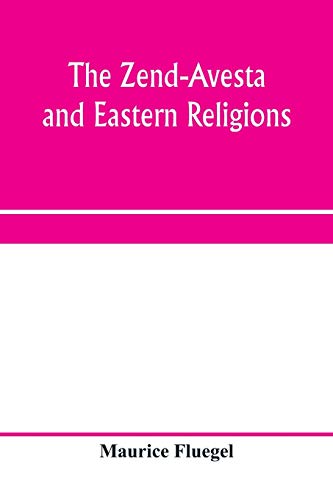 The Zend-Avesta and eastern religions: comparative legislations ...