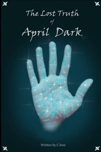 The Lost Truth of April Dark: Book One by C. Iron | Goodreads