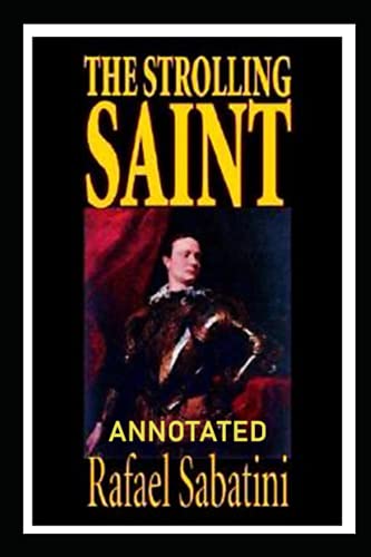 The Strolling Saint annotated by Rafael Sabatini | Goodreads