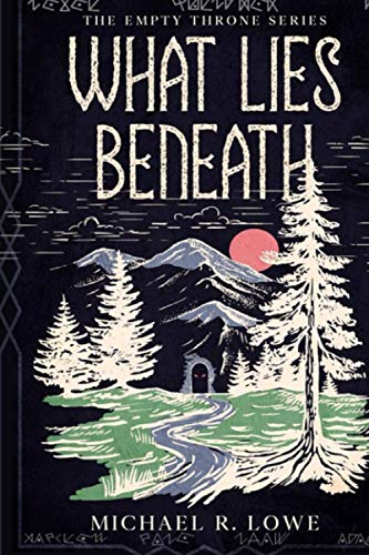 What Lies Beneath (The Empty Throne Series) by Michael R. Lowe | Goodreads