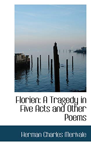 Florien: A Tragedy in Five Acts and Other Poems by Herman Charles ...